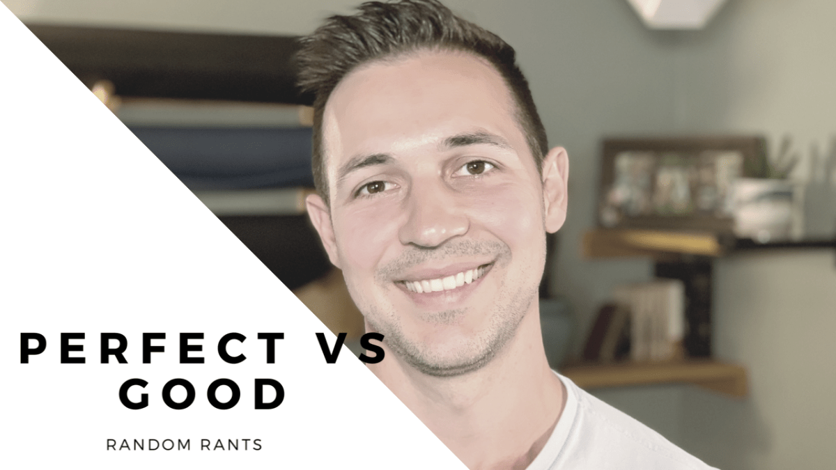 Random Rants: Perfect Vs Good